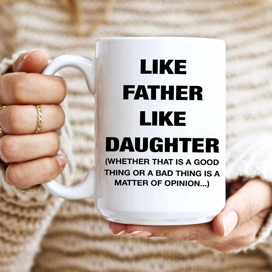 Father Coffee Mug, Like Father Like Daughter, Funny Dad Mug, Funny Gift ...