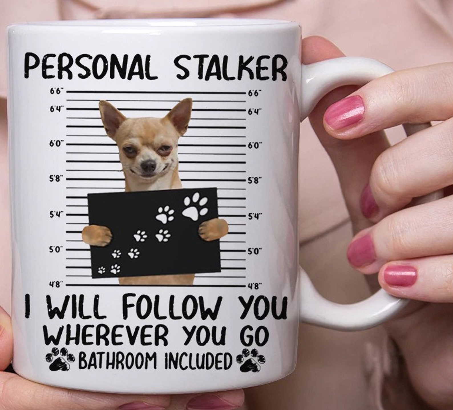 Personal Stalker I Will Follow You Wherever You Go Mug, Chihuahua Dog ...