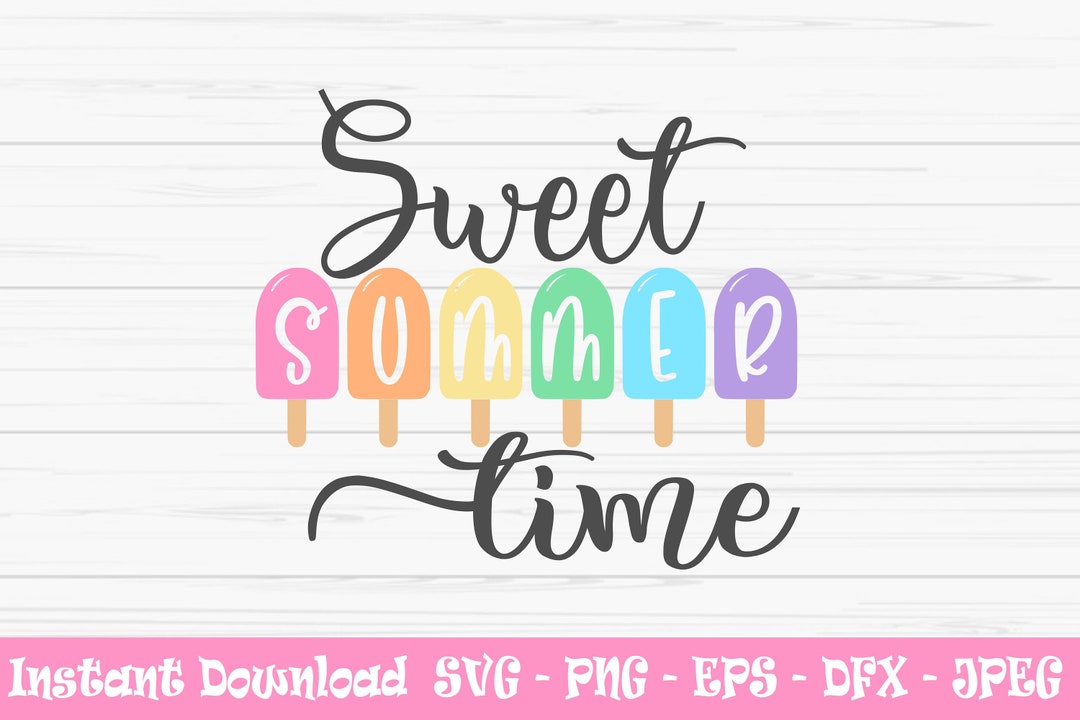 Sweet Summer Time Svg, Summer Svg, Popsicle Svg, Dxf, Png, Eps, Jpeg ...