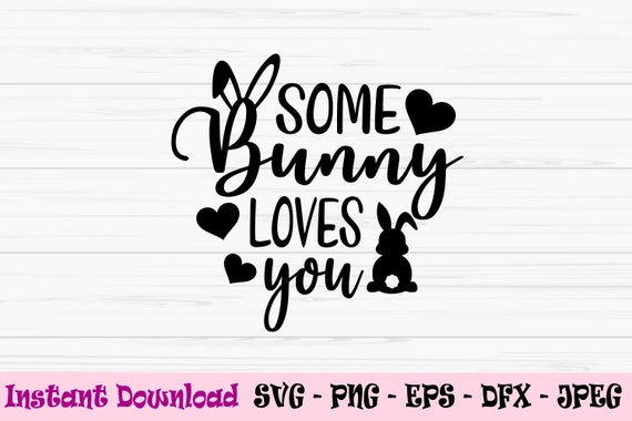 Some Bunny Loves You Svg Easter Svg Baby Kids Svg Bunny | Etsy