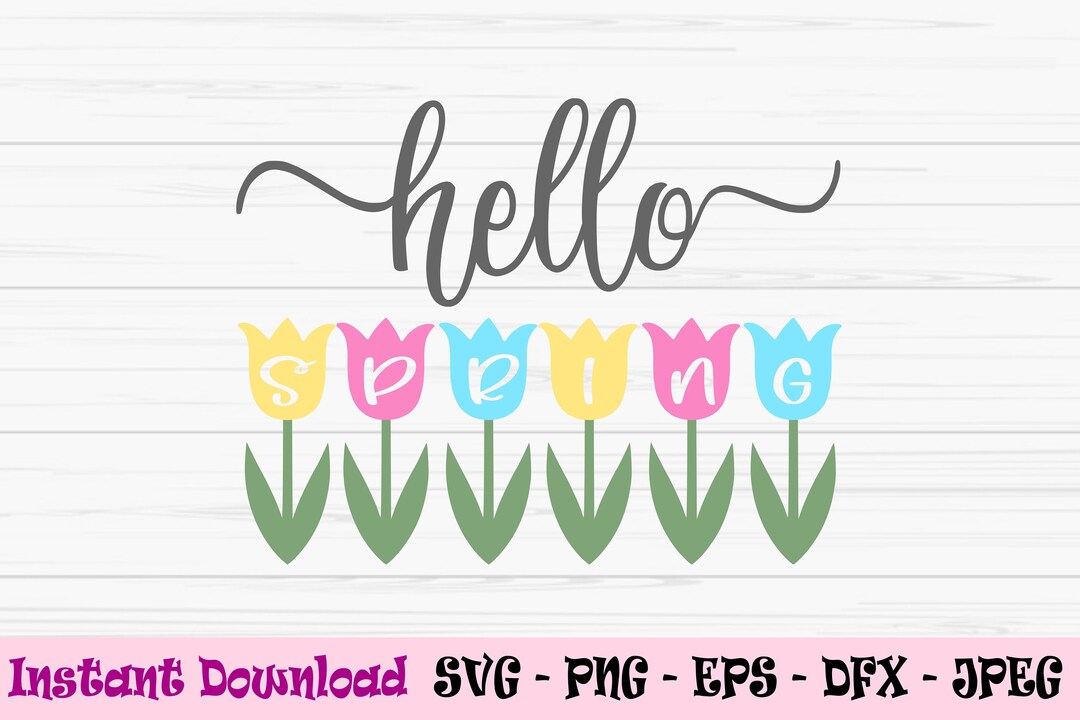 Hello Spring Svg, Flowers Tulips Svg, Spring Sign Svg, Dxf, Png, Eps ...