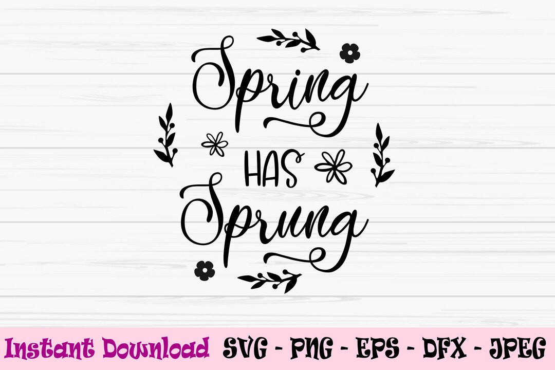 Spring Has Sprung Svg, Spring Svg, Spring Sign Svg, Dxf, Png, Eps, Jpeg ...