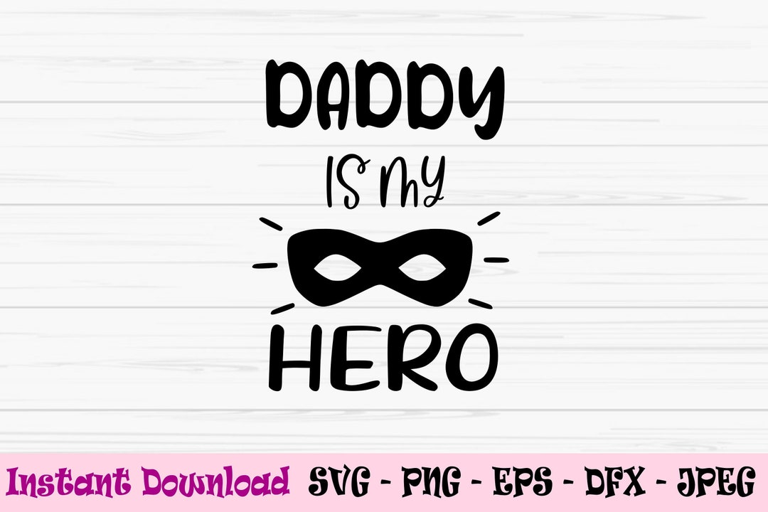 Daddy is My Hero Svg, Dad Svg, Father's Day Svg, Baby Kids Svg, Dxf ...