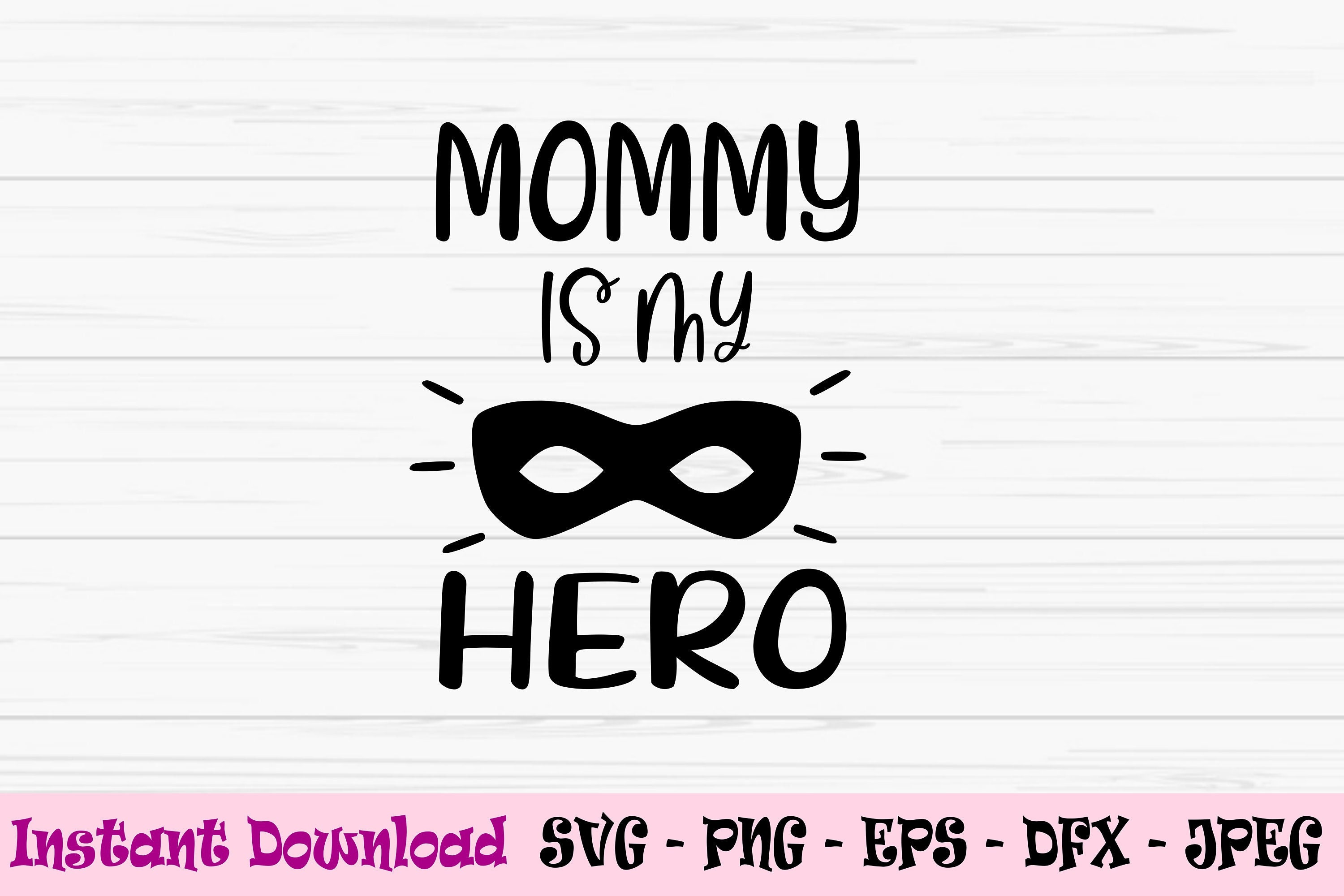 Mommy is My Hero Svg, Mommy Svg, Mother's Day Svg, Baby Kids Svg, Dxf ...