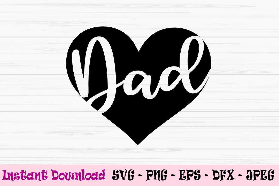Dad Svg, Fathers Day Svg, Dad in Heart Svg, Love Dad Svg, Dxf, Png, Eps ...