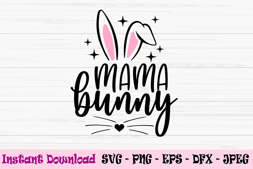 Mama Bunny Svg, Easter Bunny Svg, Easter Family Bunny Svg, Dxf, Png ...