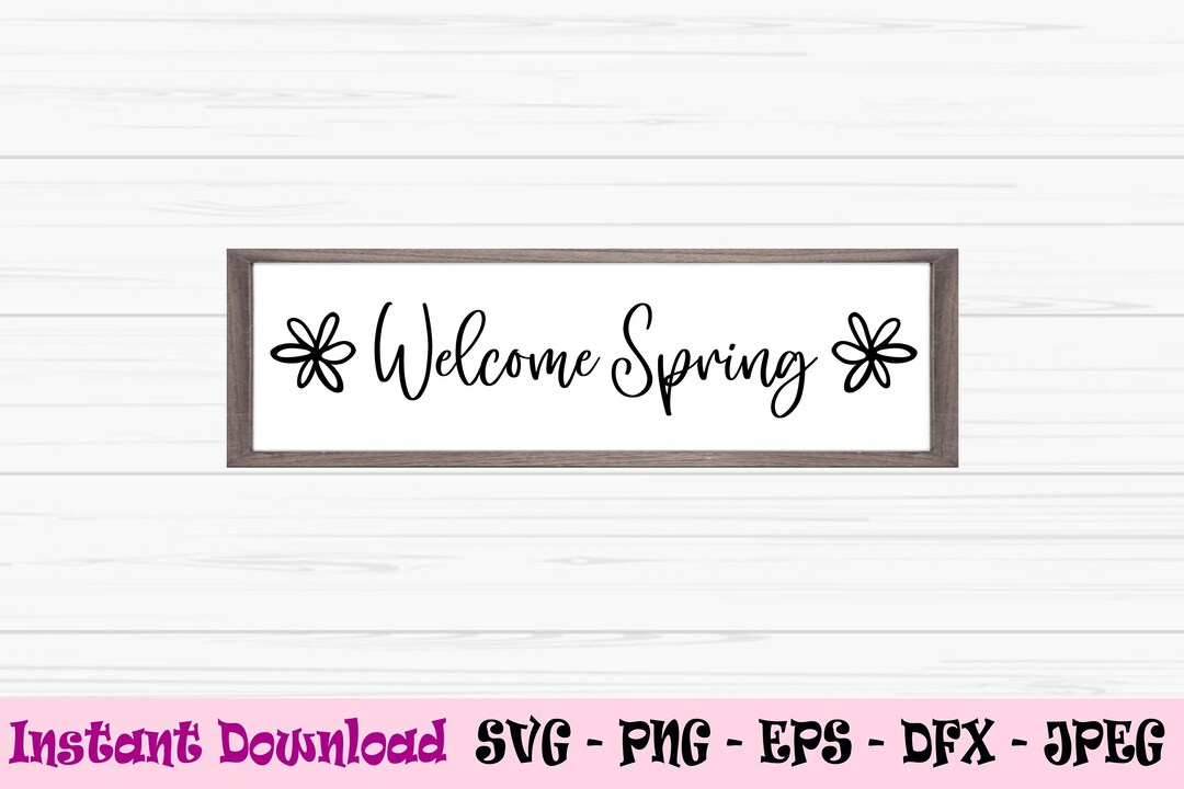 Welcome Svg, Spring Svg, Spring Sign Svg, Dxf, Png, Eps, Jpeg, Cut File ...