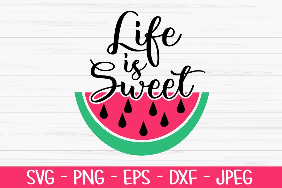 Life is Sweet Svg, Summer Svg, Watermelon Svg, Baby Kids Dxf, Png, Eps ...
