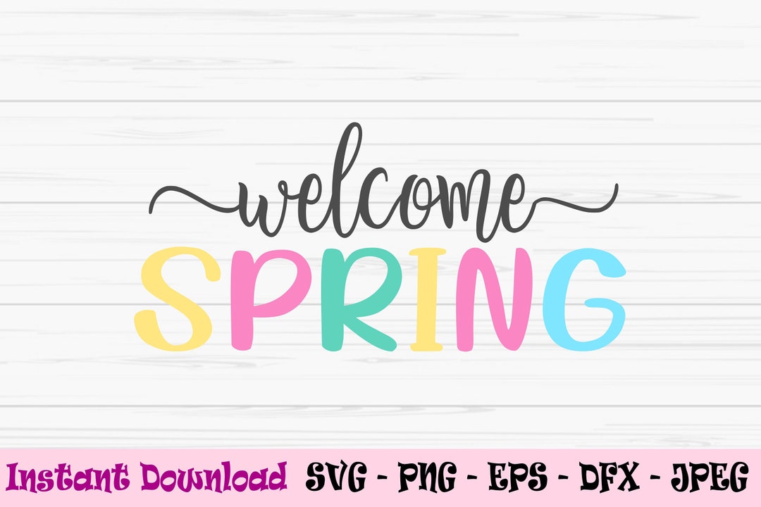 Welcome Spring Svg, Spring Sign Svg, Dxf, Png, Eps, Jpeg, Cut File ...