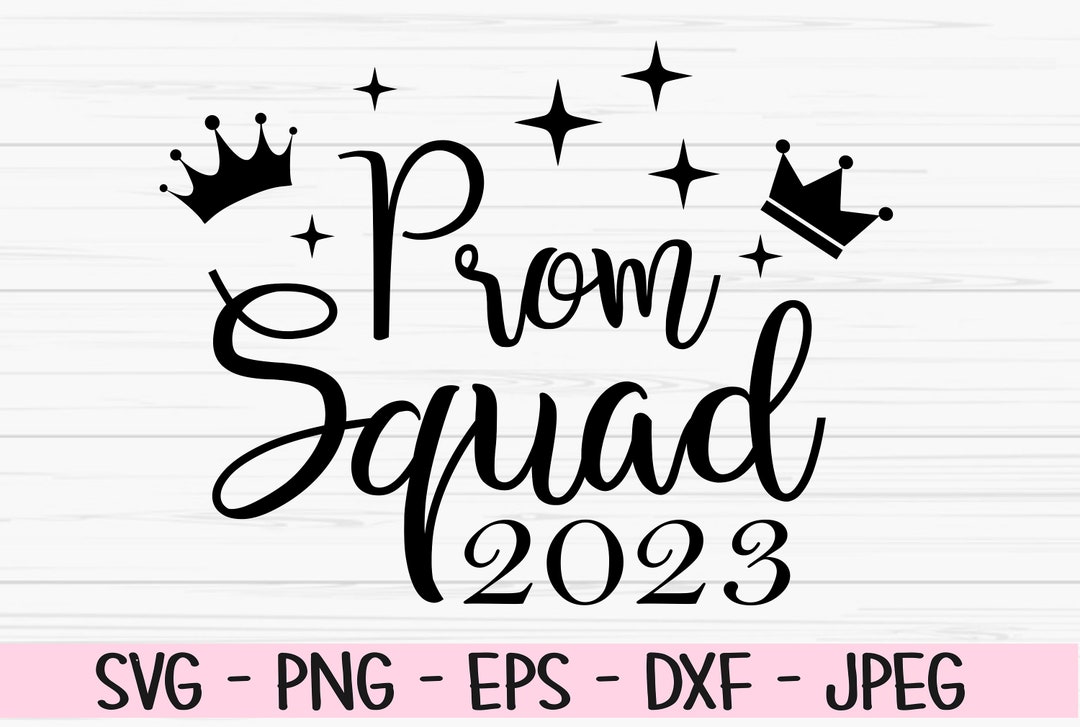 Prom Squad 2023 Svg Graduation Svg School Prom Svg Squad - Etsy