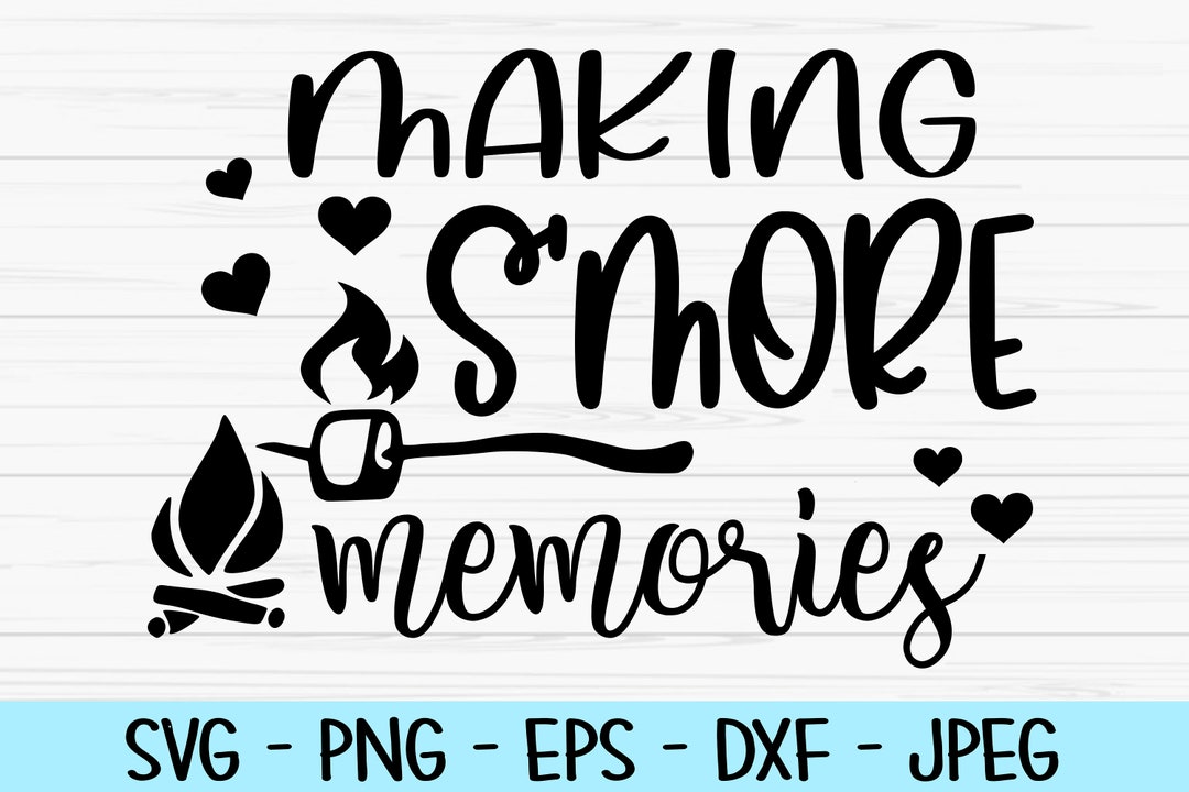 Making Smore Memories Svg, Summer Svg, Camping Svg, Dxf, Png, Eps, Jpeg ...