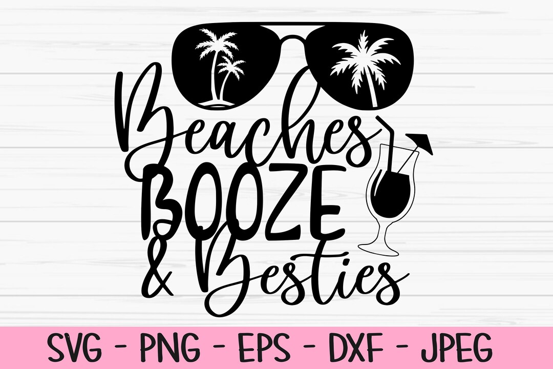 Beaches Booze and Besties Svg, Summer Svg, Beach Svg, Girl Trip, Dxf ...