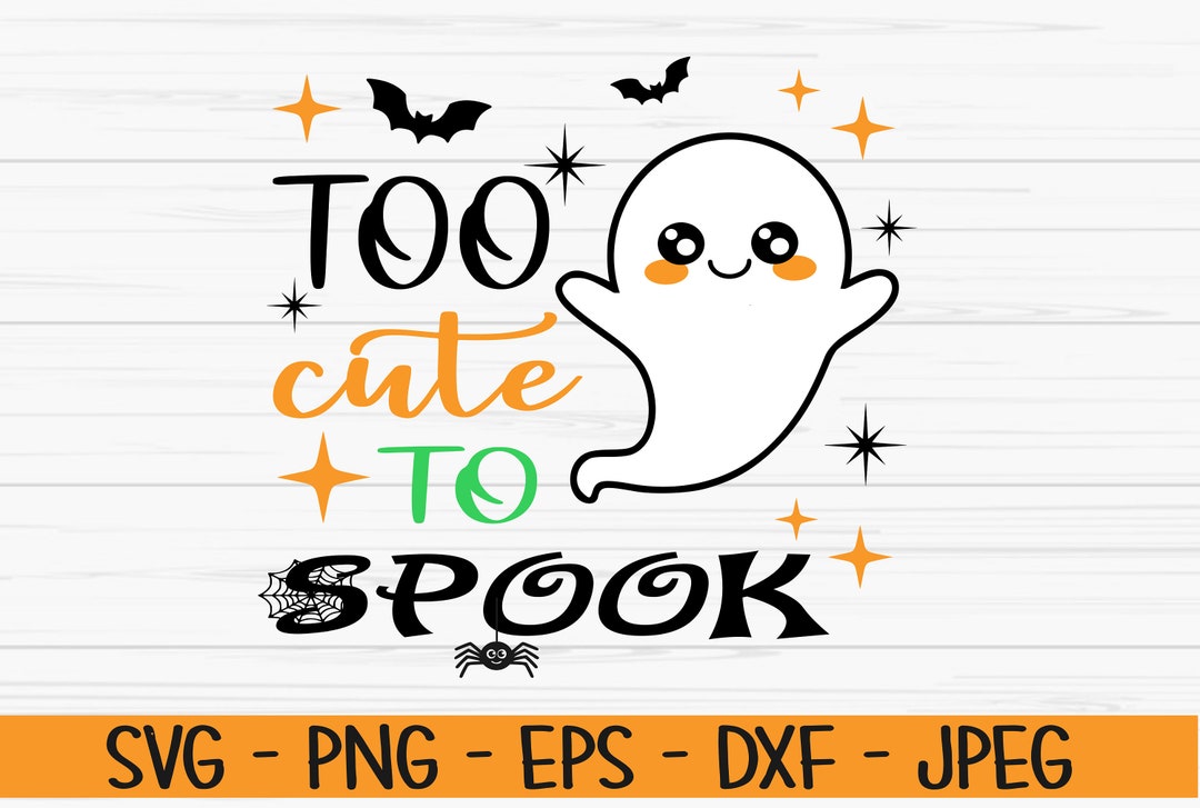 Too Cute to Spook Svg, Halloween Svg, Spooky Svg, Baby Ghost Svg, Dxf ...