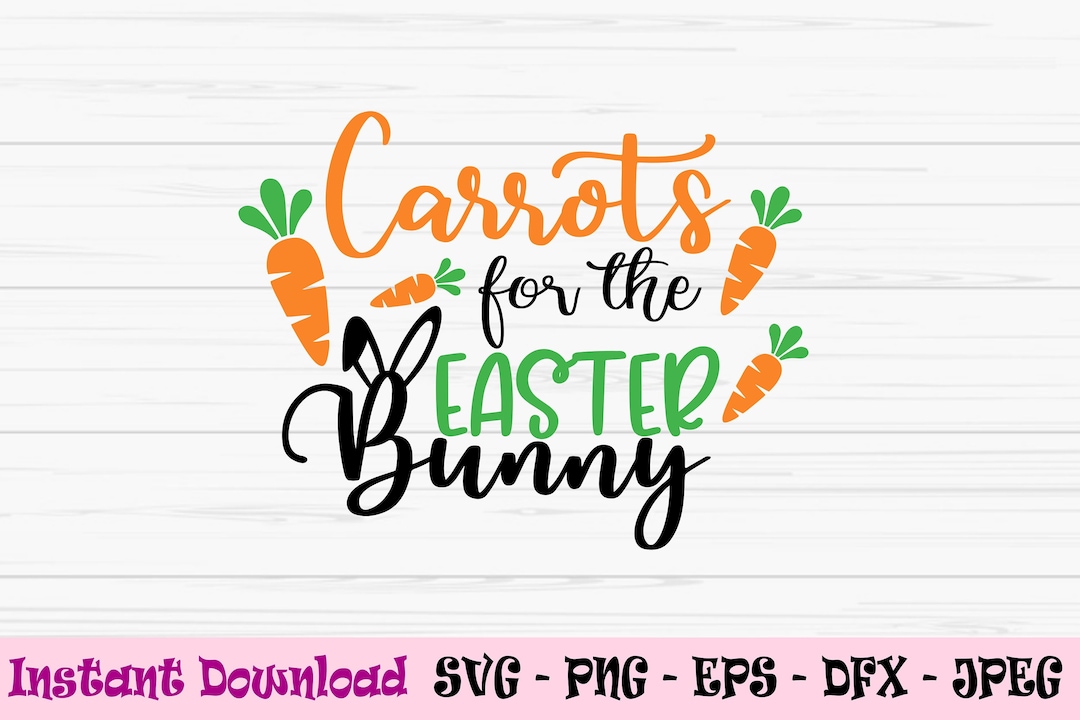 Carrots for the Easter Bunny Svg, Easter Svg, Baby Kids Svg, Dxf, Png ...