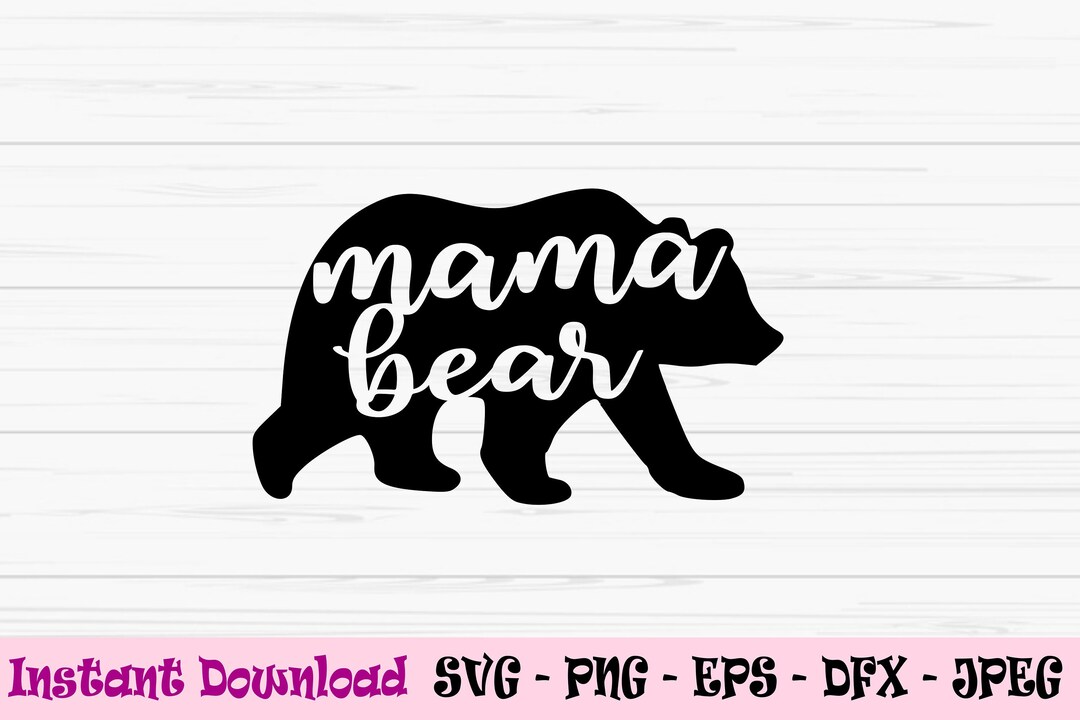 Mama Bear Svg, Mom Svg, Mother's Day Svg, Mama Svg, Love Mom Svg, Dxf ...