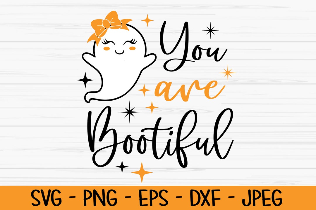 You Are Bootiful Svg, Halloween Svg, Baby Kids Svg, Ghost Svg, Dxf, Png ...