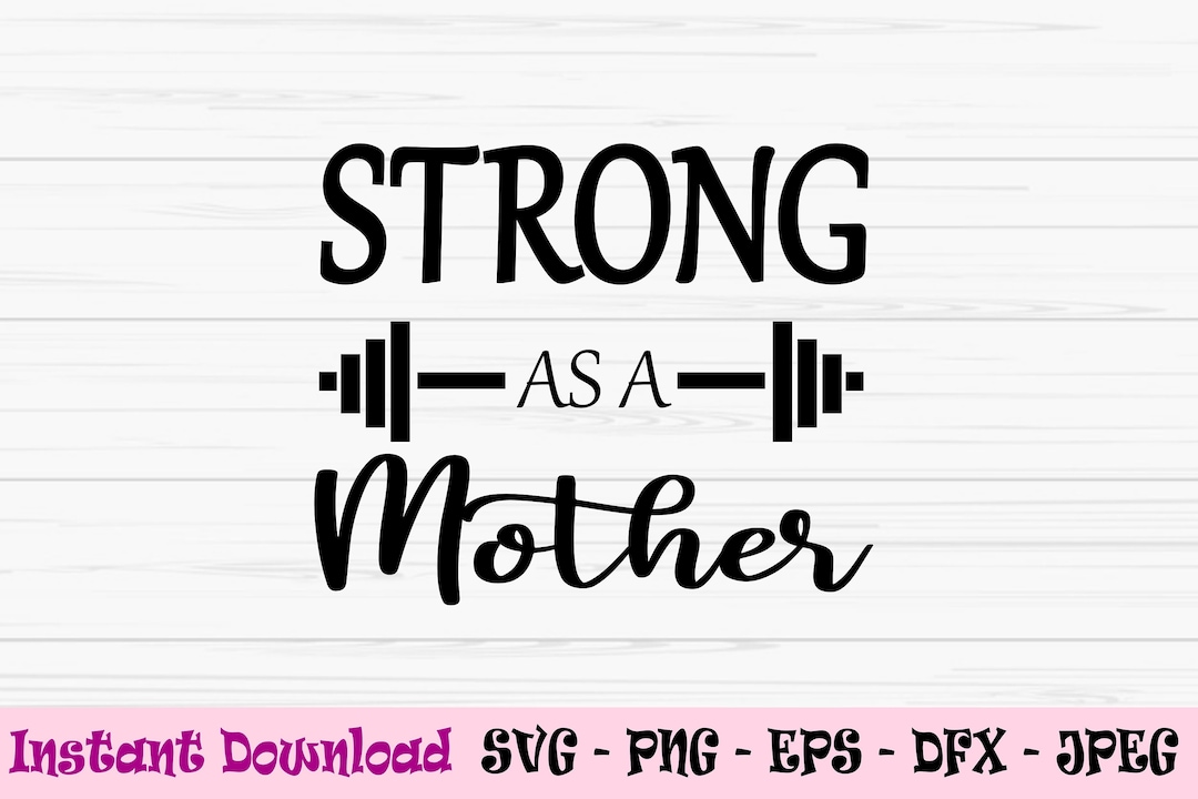 Strong as a Mother Svg, Mother's Day Svg, Strong Mom Svg, Dxf, Png, Eps ...