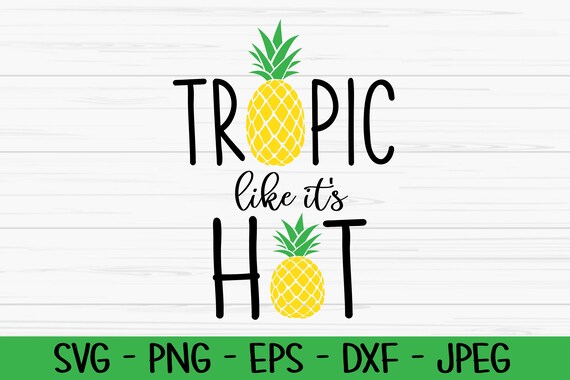 Tropic Like It's Hot Svg Summer Svg Pineapple Svg Dxf - Etsy