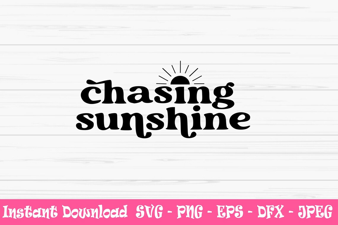 Chasing Sunshine Svg, Summer Svg, Dxf, Sun Svg, Vacation Svg, Png, Eps ...
