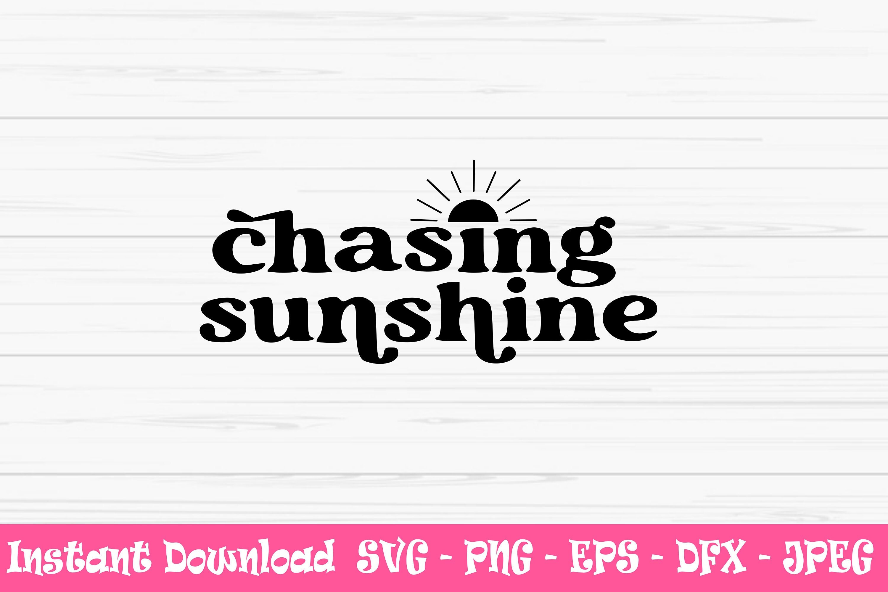 Chasing Sunshine Svg, Summer Svg, Dxf, Sun Svg, Vacation Svg, Png, Eps ...