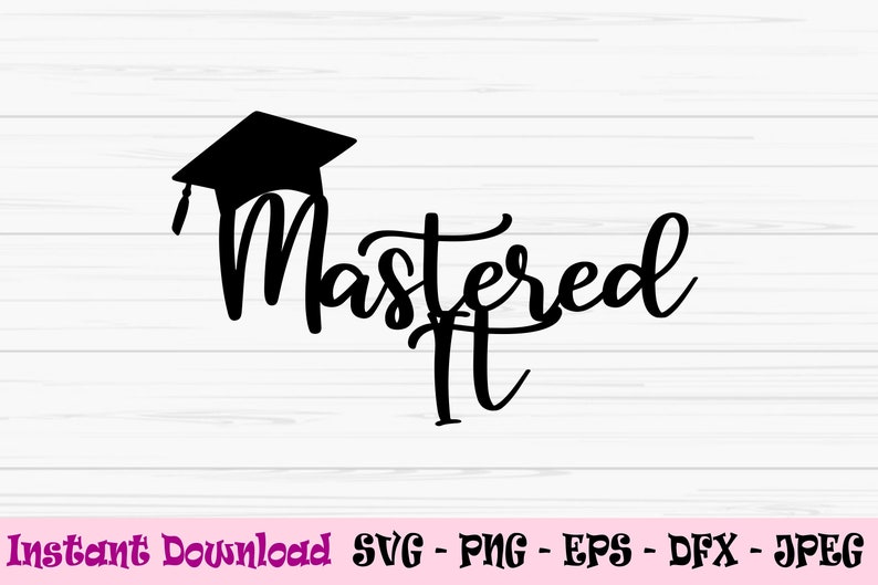 Mastered It Svg, Graduation Svg, Master Cake Topper Svg, Dxf, Png, Eps ...