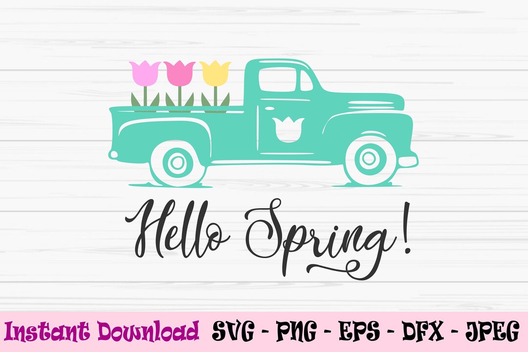 Hello Spring Svg, Flowers Vintage Truck Svg, Farmhouse Sign Svg, Dxf ...