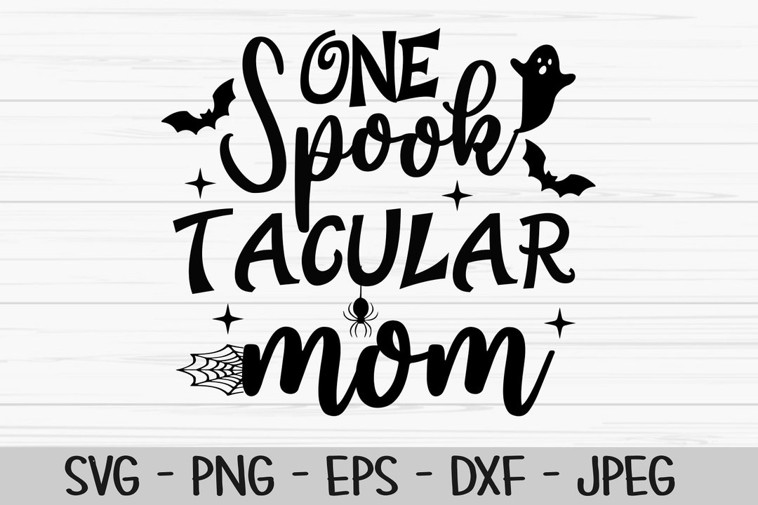 One Spooktacular Mom Svg Halloween Svg Mother Svg Mom Svg Dxf Png