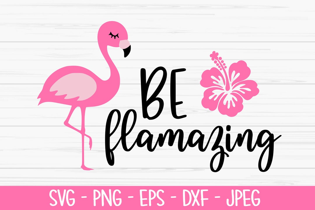 Be Flamazing Svg, Summer Svg, Flamingo Svg, Dxf, Png, Eps, Jpeg, Cut ...