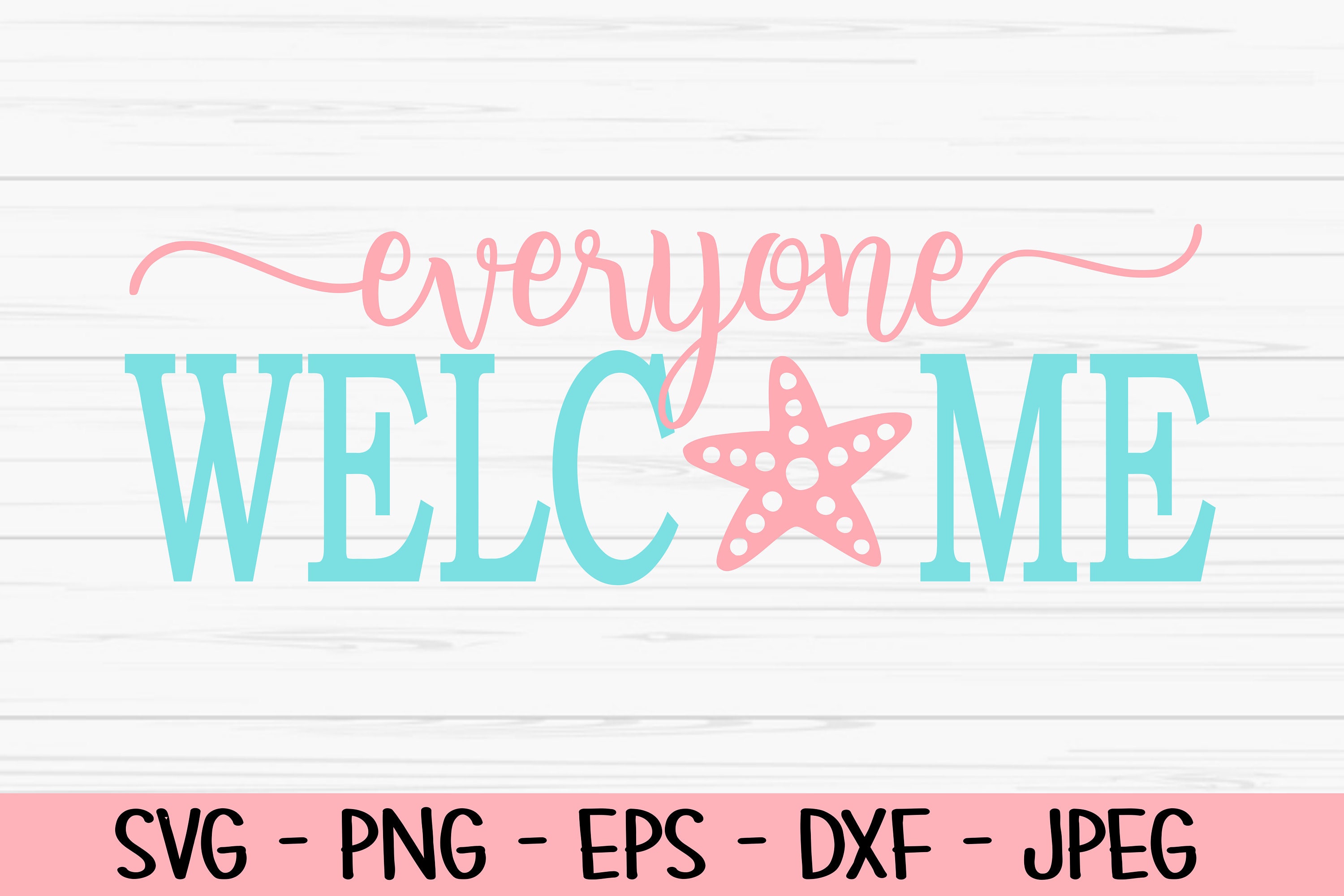 Everyone Welcome Sign Svg, Summer Svg, Starfish Svg, Dxf, Png, Eps ...