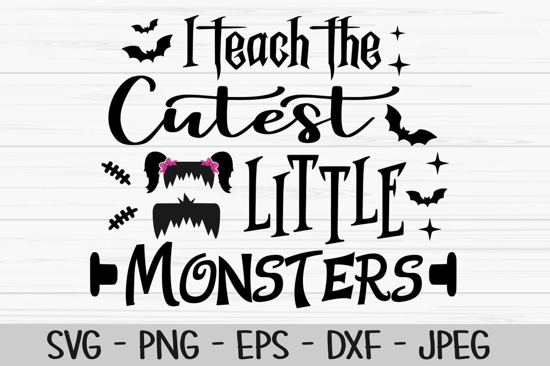 I Teach the Cutest Little Monsters Svg, Halloween Svg, Teacher Svg, Dxf ...