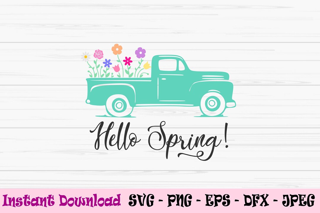 Hello Spring Svg, Flowers Vintage Truck Svg, Farmhouse Sign Svg, Dxf ...