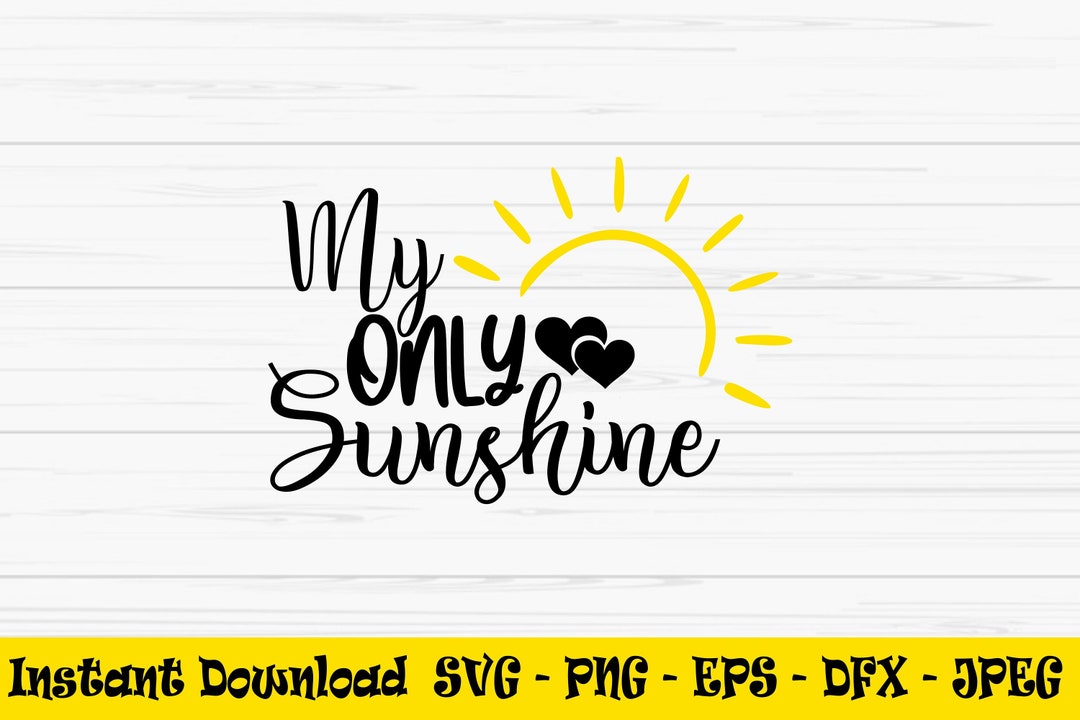 My Only Sunshine Svg, Summer Svg, Sun Svg, Baby Kids Svg, Dxf, Png, Eps ...