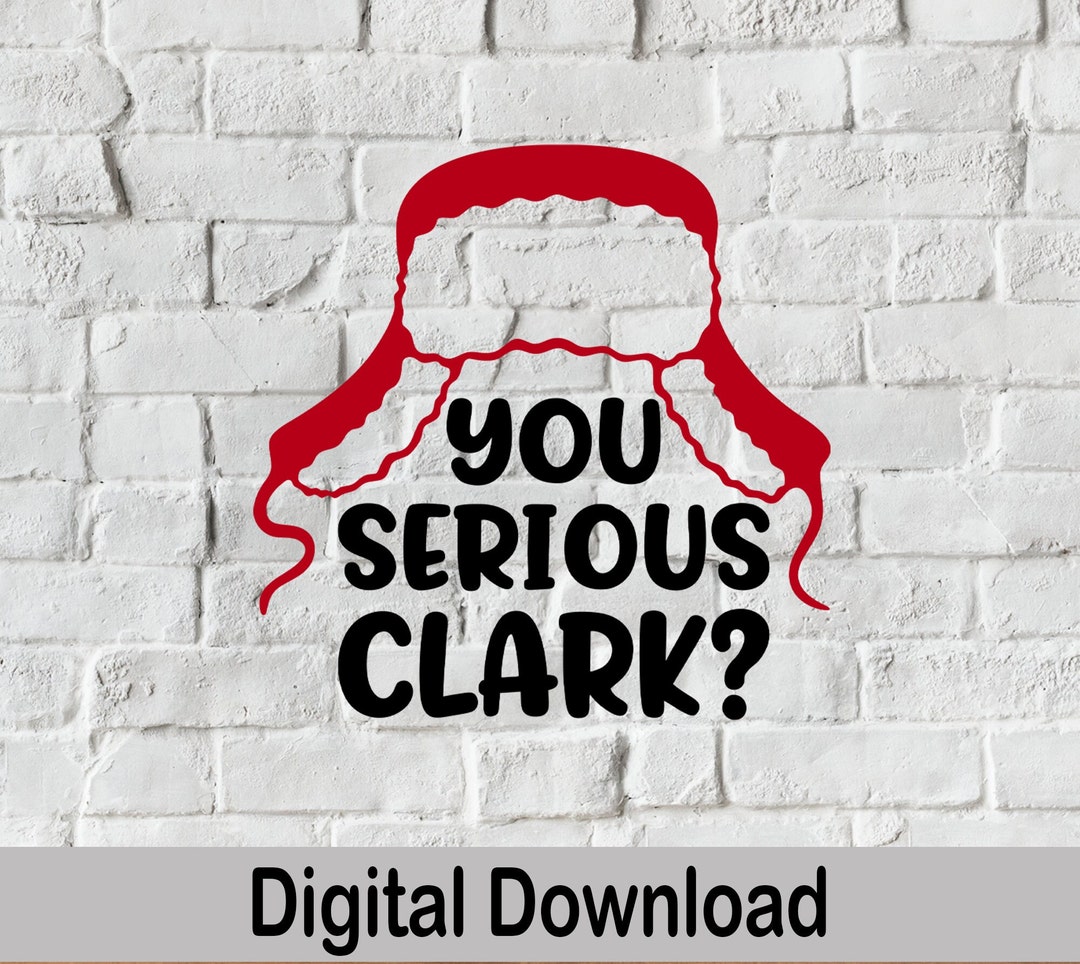 Are You Serious Clark Svg, You Serious Clark Svg, Christmas Vacation ...