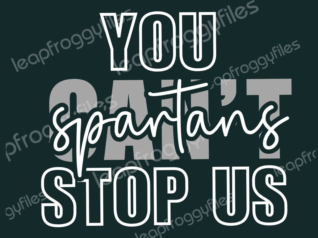 You Can't Stop Us Spartans SVG and PNG/ Go Spartans/spartans Pride/game ...