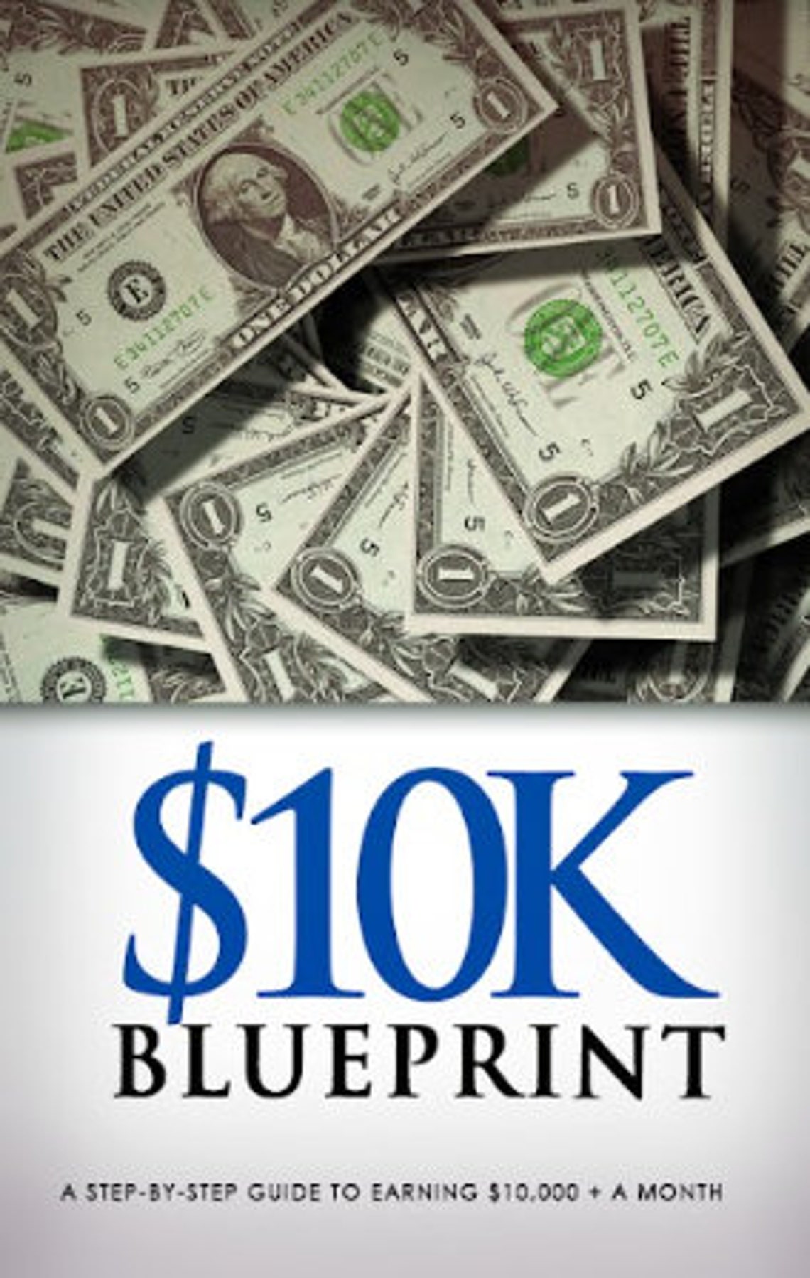 10K Blueprint, A Step by Step Guide to Earning 10,000 A Month, Digital ...