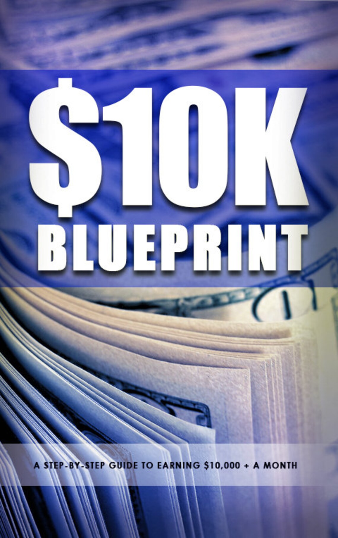 10K Blueprint, A Step by Step Guide to Earning 10,000 A Month, Digital Ebook, Instant Download ...