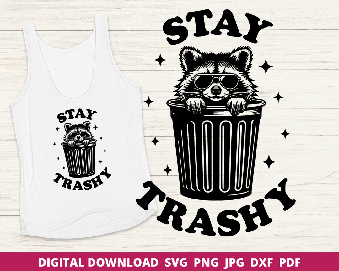 Stay Trashy Svg, Trash Panda Svg, Funny Raccoon Svg, Sarcastic ...