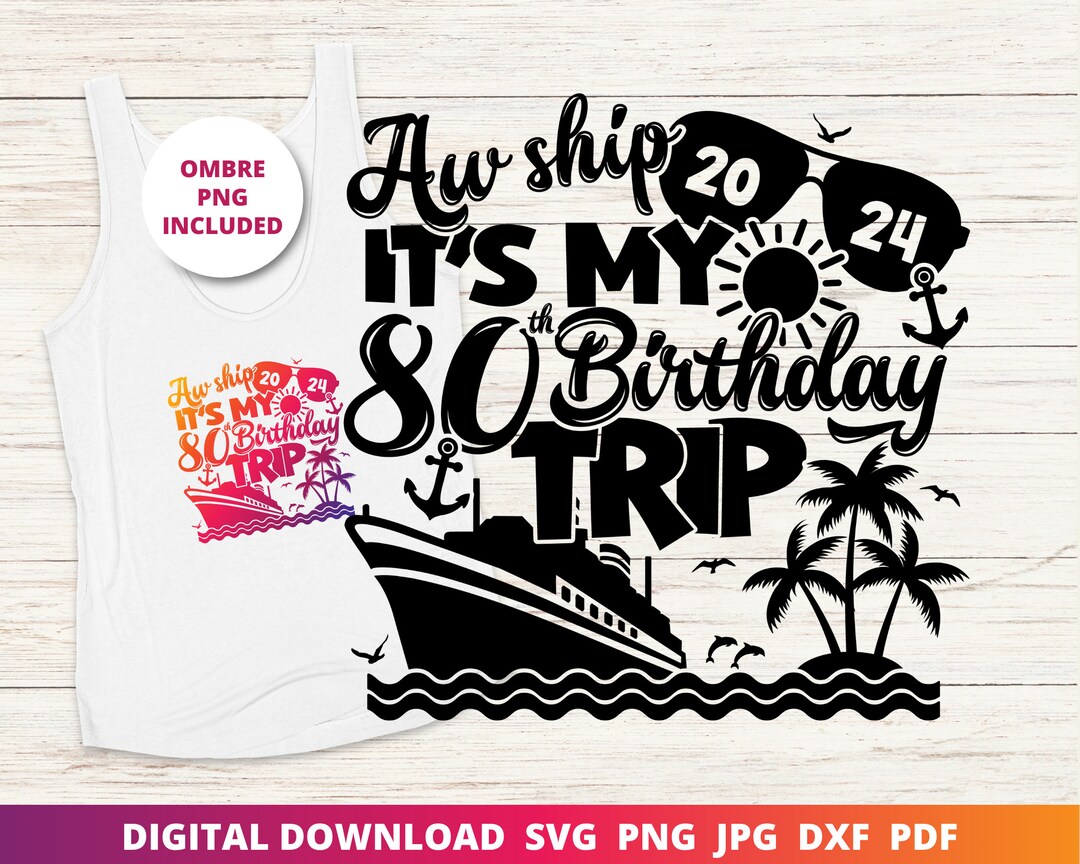 Aw Ship It's My 80th Birthday Trip, 80th Birthday Cruise Svg, Birthday ...