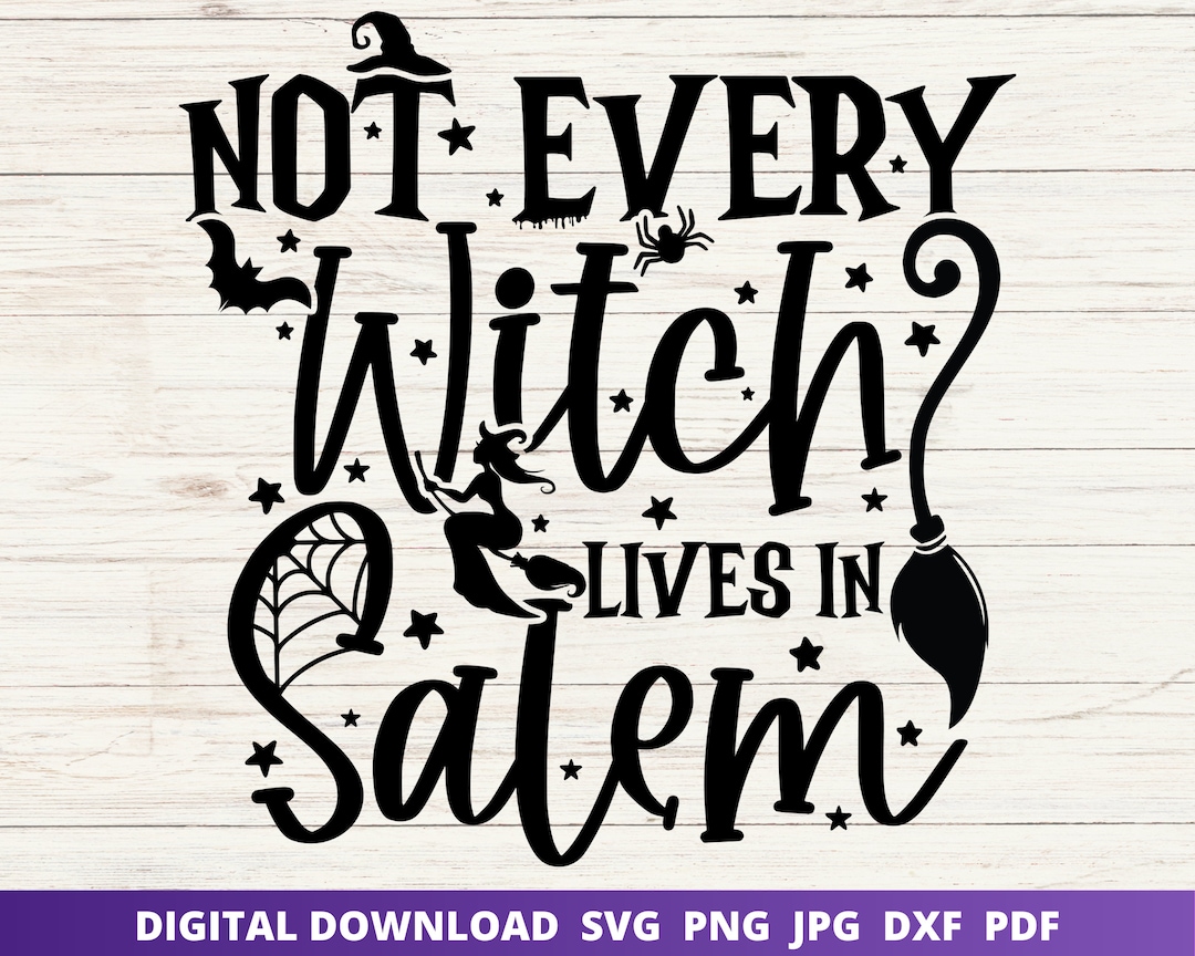 Not Every Witch Lives in Salem Svg, Funny Witch Svg, Witch Svg, Spooky ...