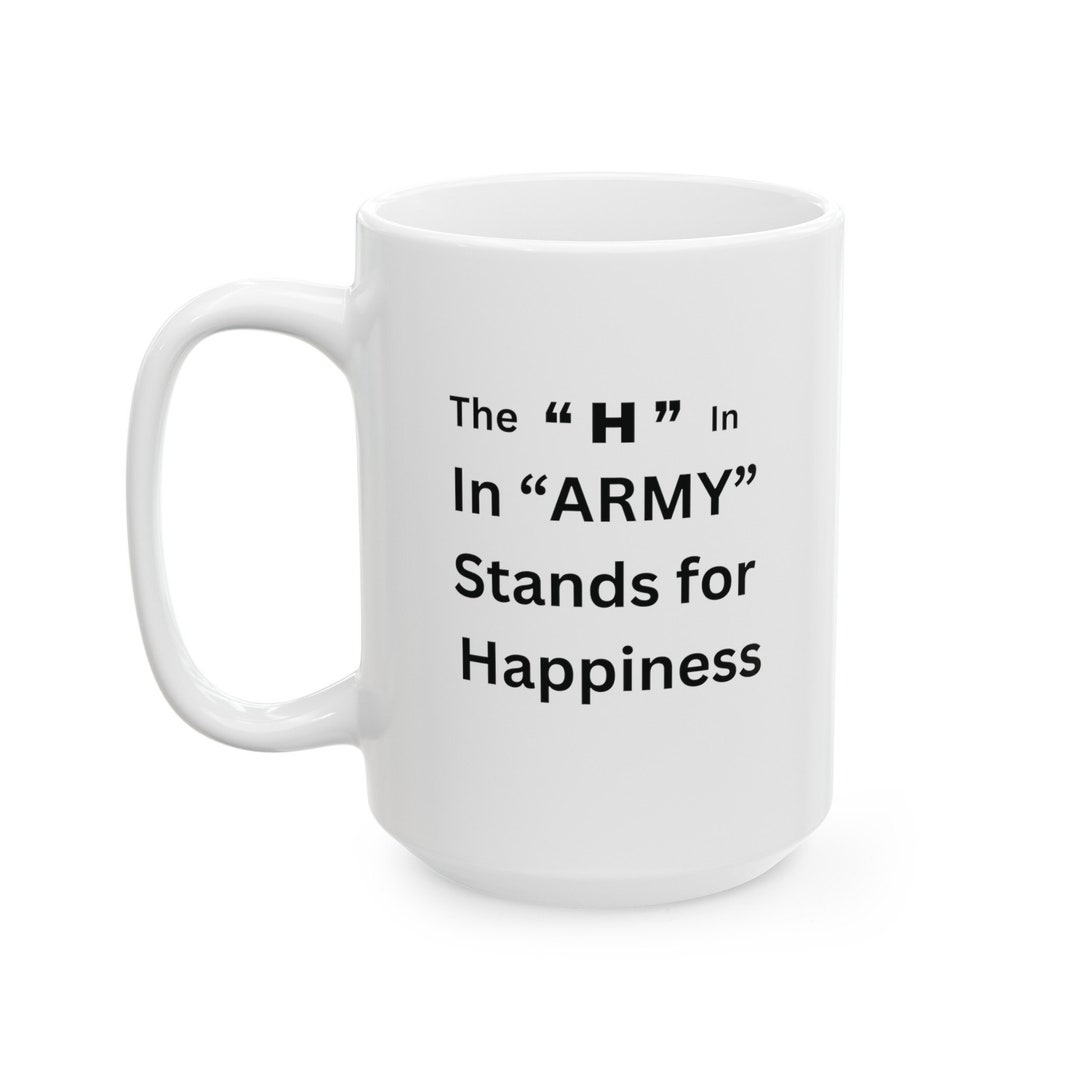 The H in Army Stands for Happiness, Gift for Soldiers, Military ...