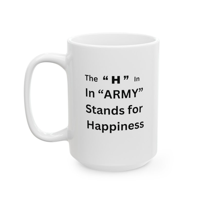 The H In Army Stands For Happiness T For Soldiers Military