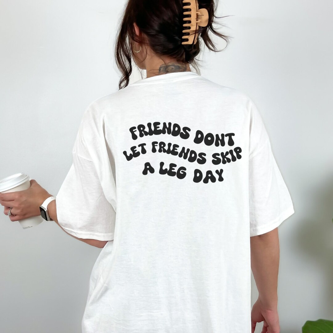 Friends Don't Let Friends Skip Leg Day Tshirt, Funny Inspirational ...
