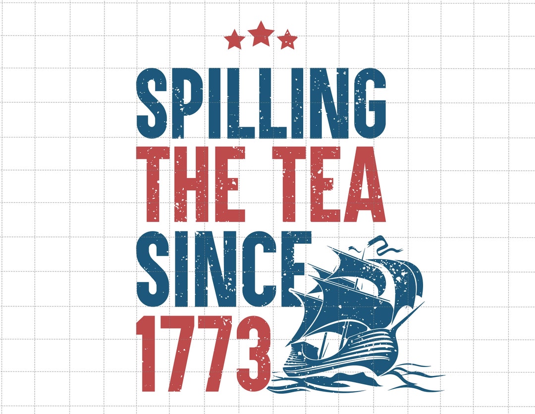 Spilling the Tea Since 1773 Svg, 4th of July Svg, Happy 4th of July, America Svg, American ...