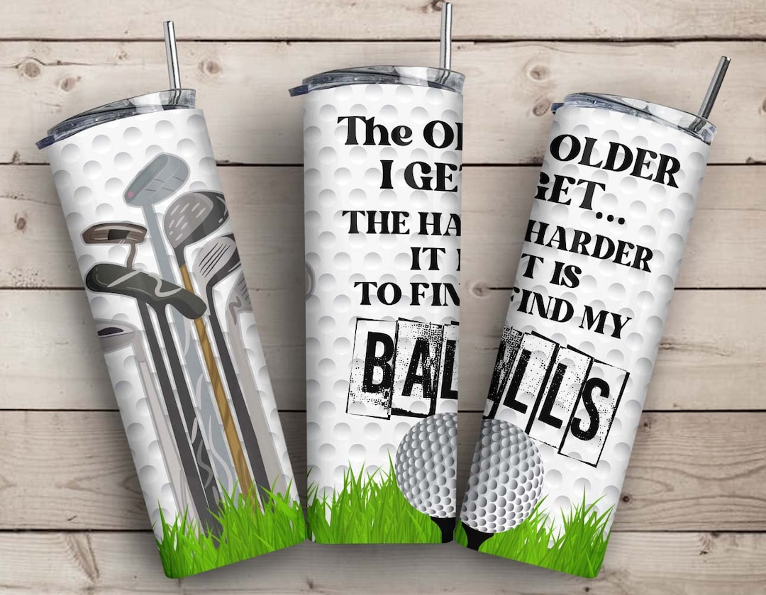 The Older I Get the Harder It is to Find My Ball 20oz Skinny Tumbler ...