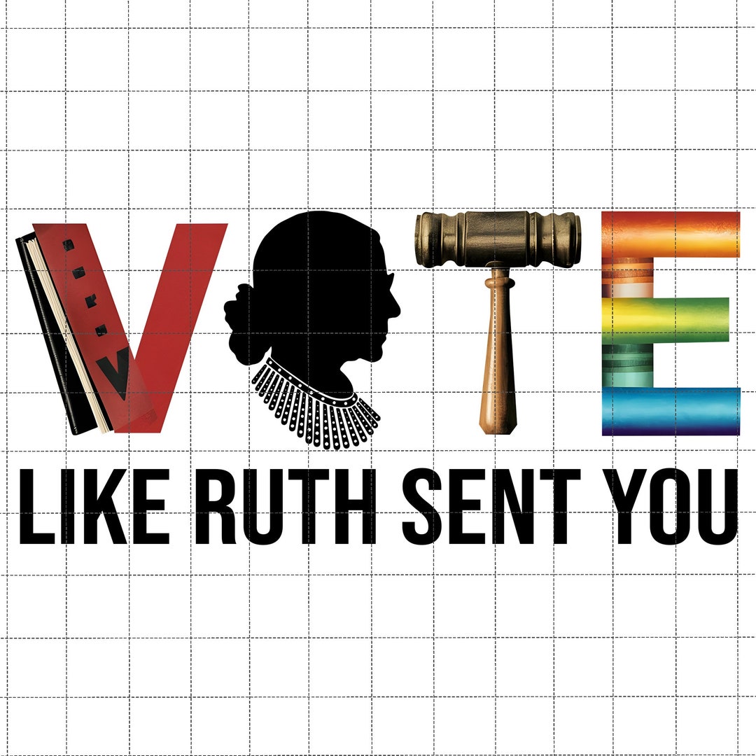 Vote Like Ruth Sent You Png, Notorious RBG, Election 2024 Png, Social ...
