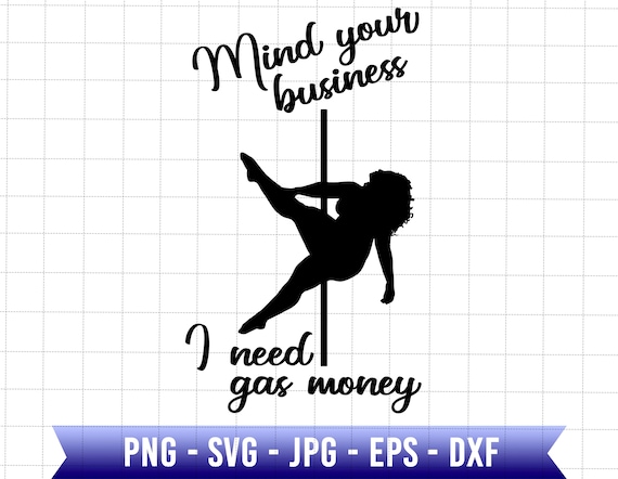 My Your Business I Need Gas Money Svg Funny Pole Dancer Svg - Etsy