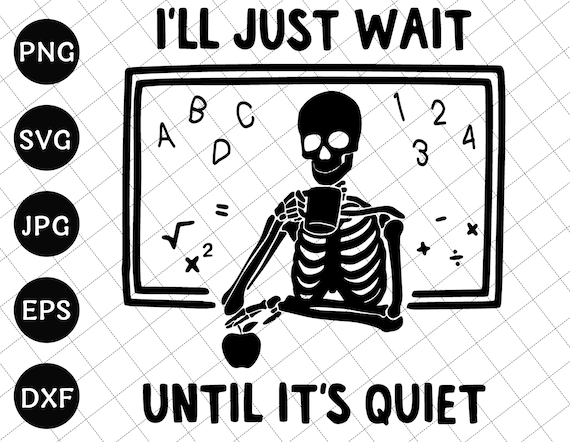 I'll Just Wait Until Quiet Svg Funny Teacher Svg - Etsy