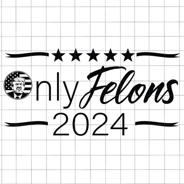 Only Felons Trump Svg - Etsy