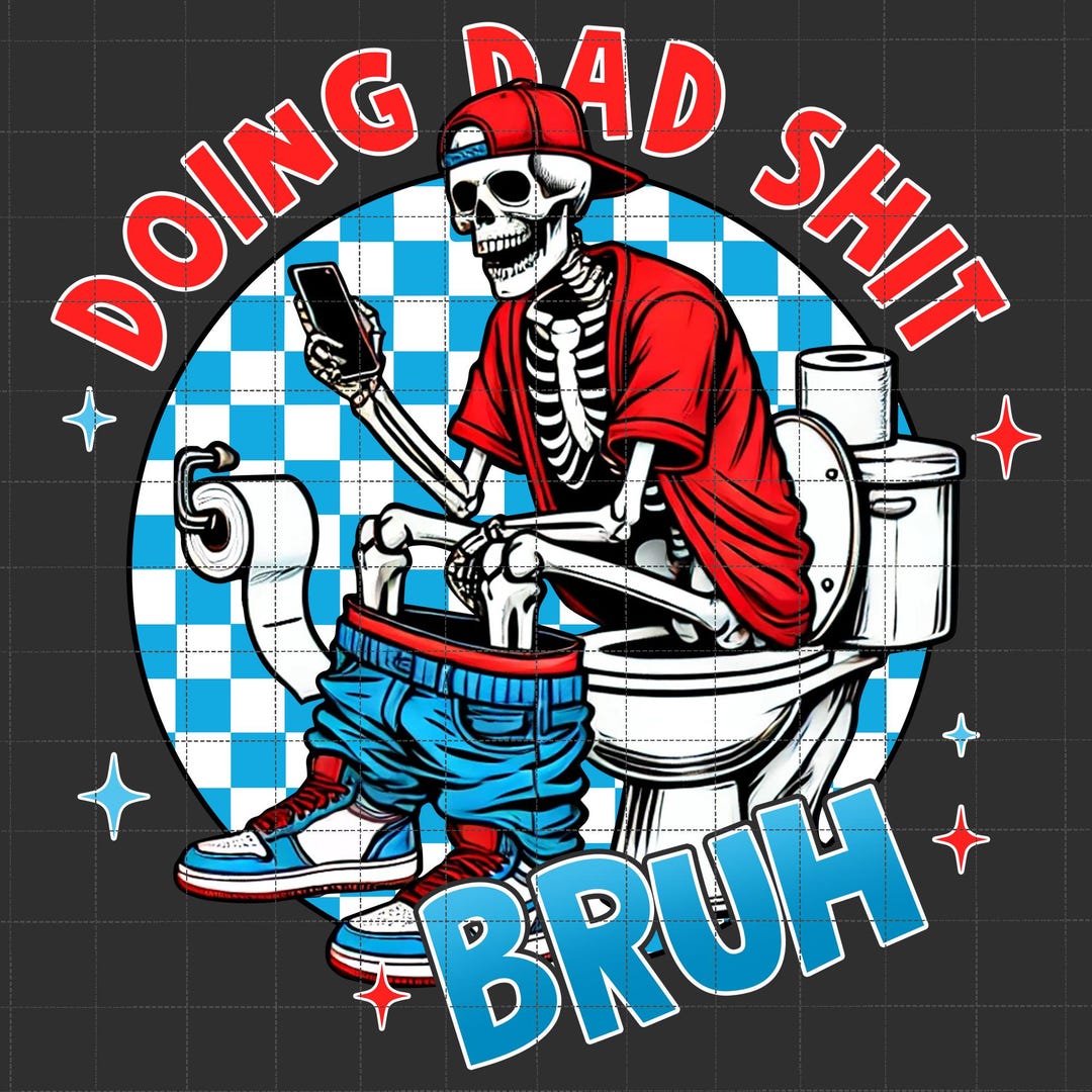 Doing Dad Shit Bruh Png, Funny Skeleton Toilet Png, Trendy Father's Day ...