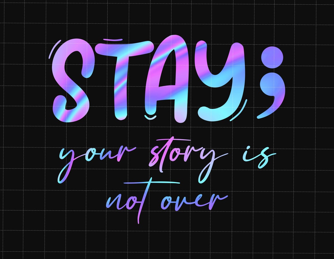 Stay Your Story is Not Over Png, Semicolon Suicidal Prevention Png ...
